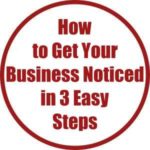 How to Get Your Business Noticed in 3 Easy Steps | WorkAnywhereNow.com